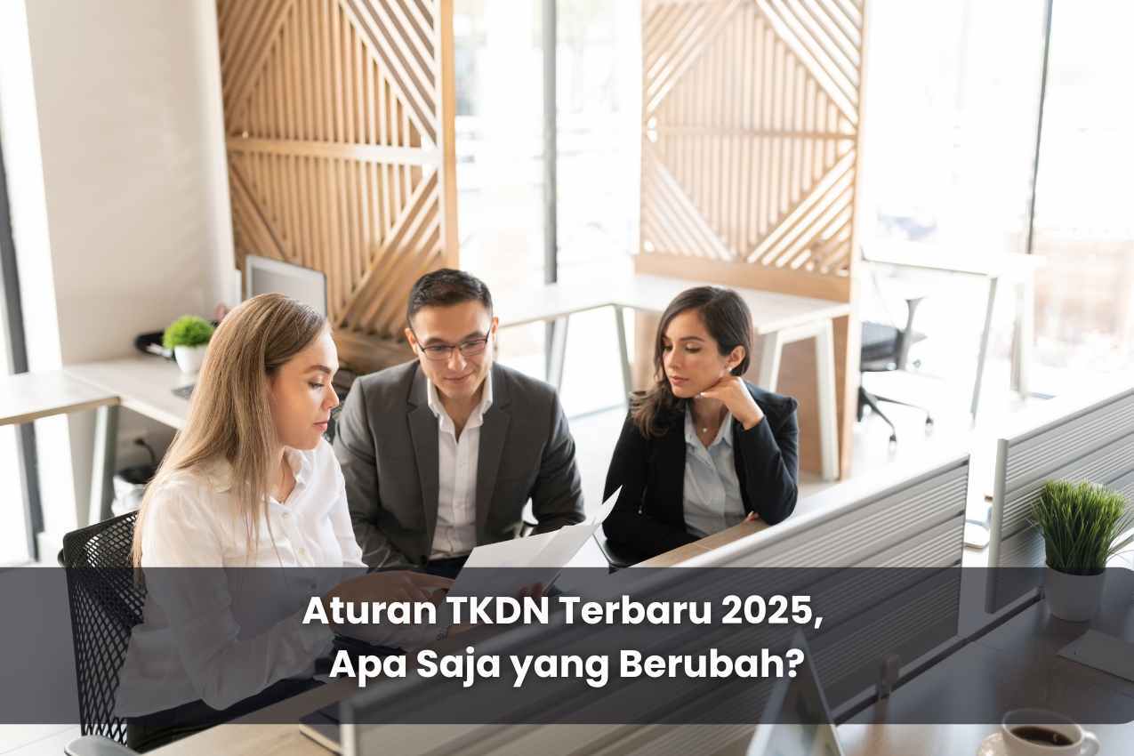 Aturan TKDN Terbaru 2025, Apa Saja yang Berubah? - Konsultan Industri | PT. Mitra Konsultan ...